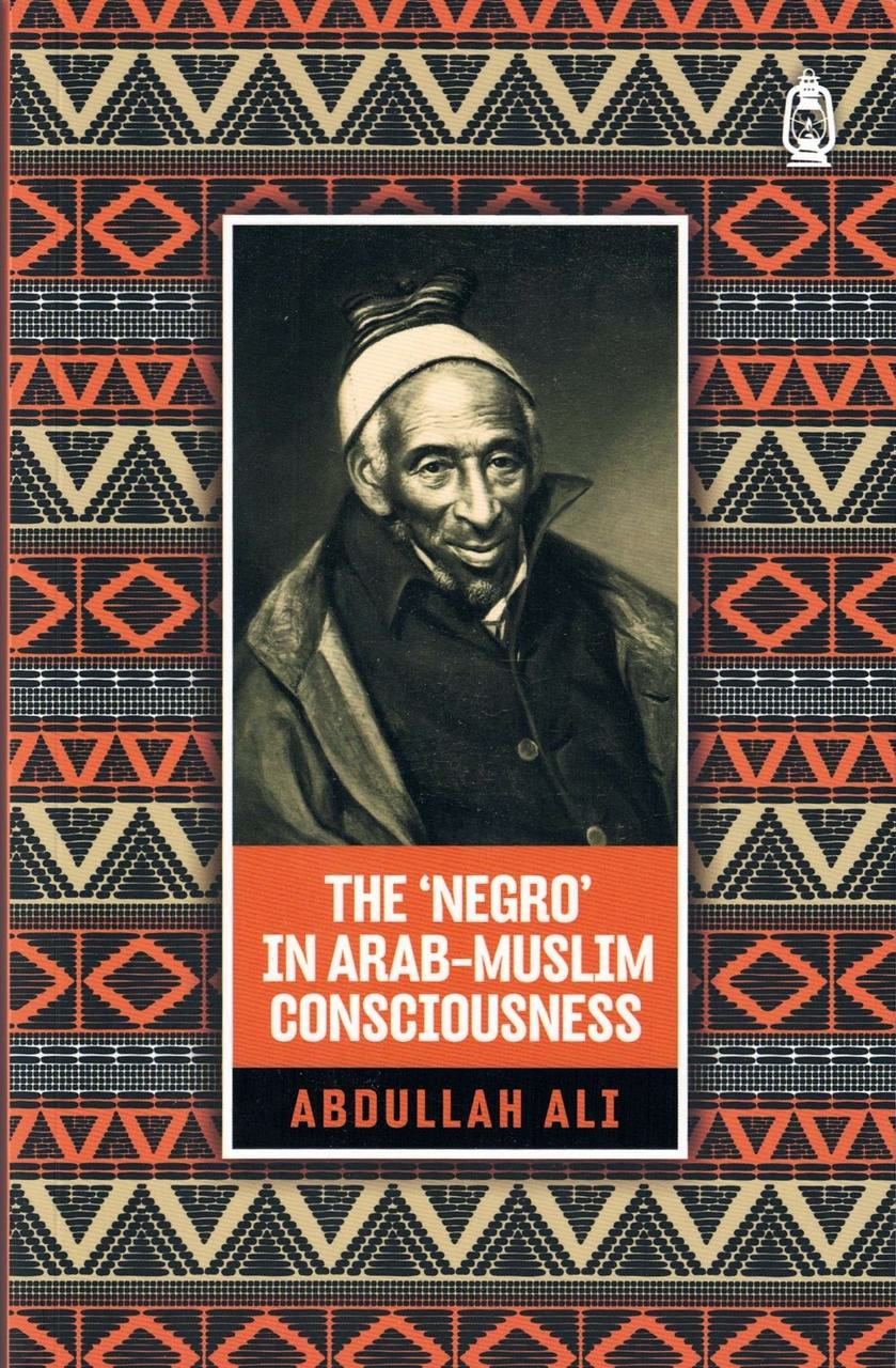 The 'Negro' in Arab Muslim Consciousness (Abdullah Ali)