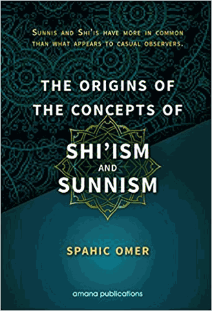 The Origins of the Concepts of Shi'ism and Sunnism (Spahic Omer)