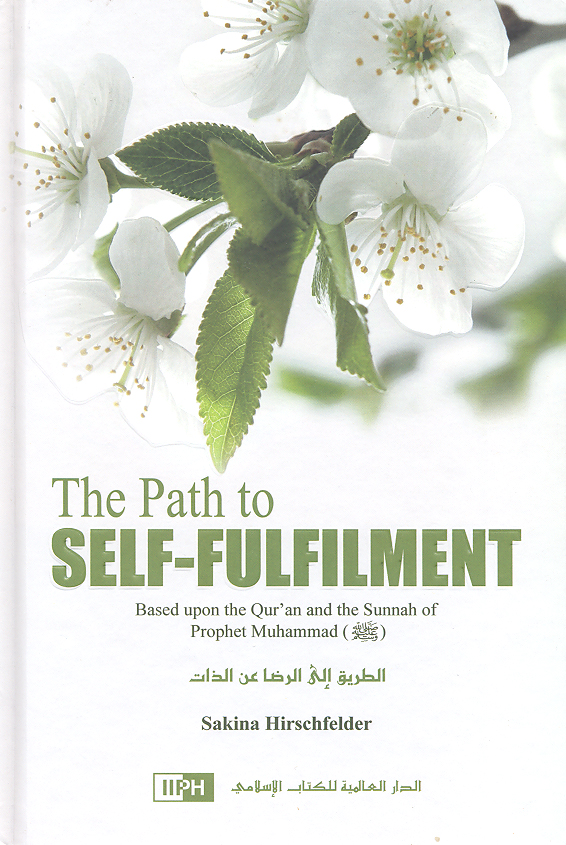 The Path to Self-Fulfilment Based Upon the Qur'an and the Sunnah of ...