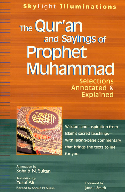 The Qur'an and Sayings of Prophet Muhammad: Selections Annotated & Explained (Sohaib Sultan)