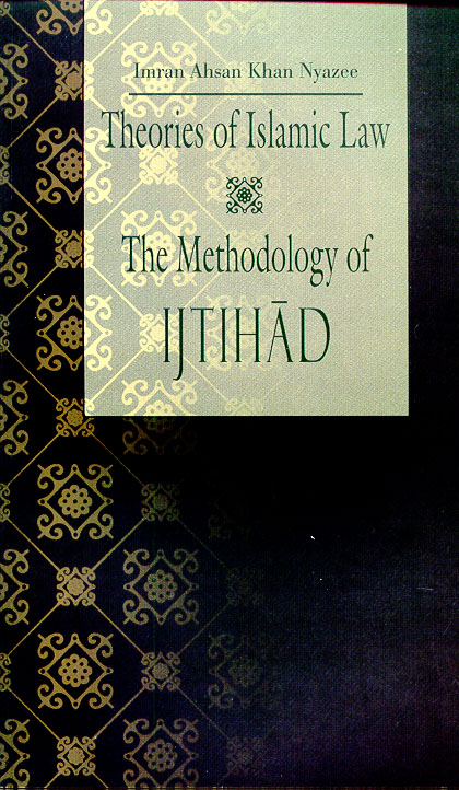 Theories of Islamic Law: The Methodology of Ijtihad (Imran Ahsan Khan ...