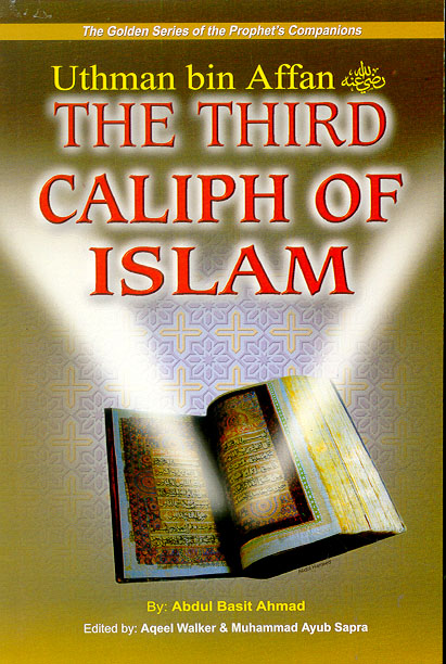 Uthman bin Affan : The Third Caliph of Islam (Abdul Basit Ahmad)