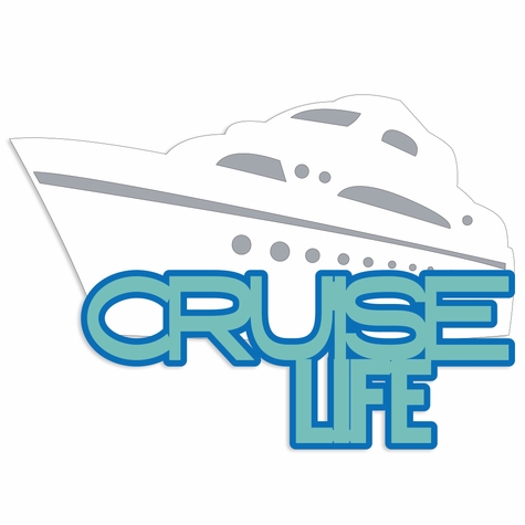 Cruise: Cruise Life Laser Die Cut