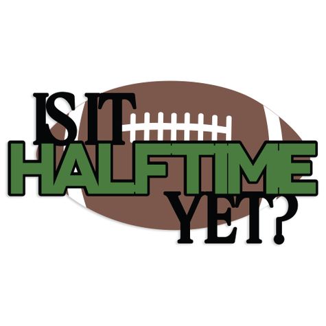 Football: Is it Halftime Yet? Laser Die Cut