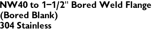 NW40 Bored Weld Flange 1.50" Bore Size (NW40-B150)