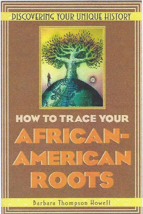 How to Trace Your African American Roots by Barbara Thompson Howell