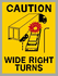Caution Wide Right Turns