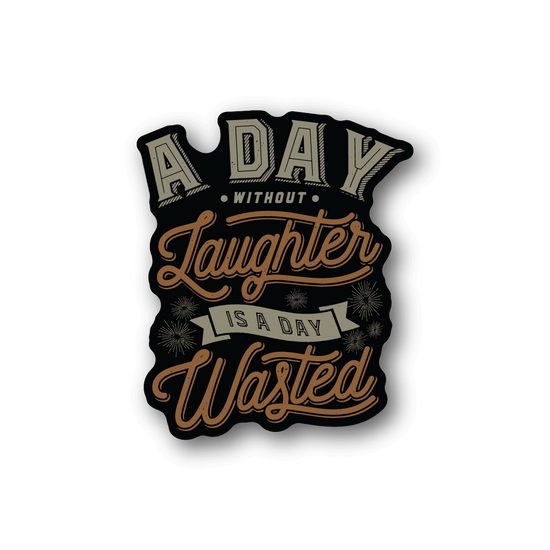 A Day Without Laughter is a Day Wasted Sticker
