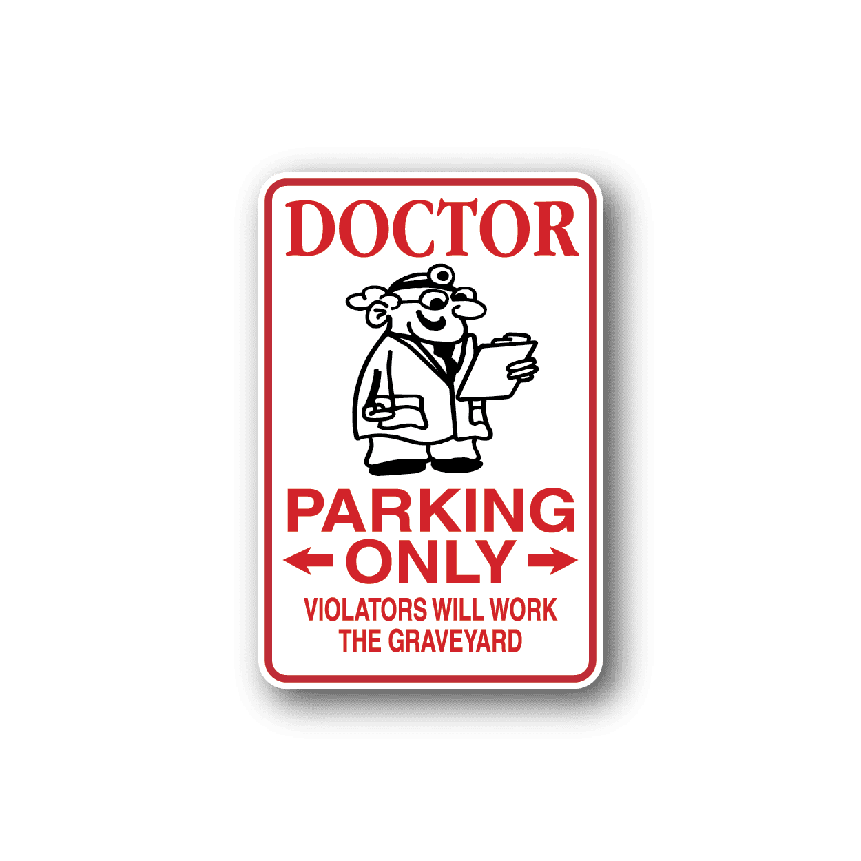 Doctor Parking Only Violators will work Graveyard Sticker