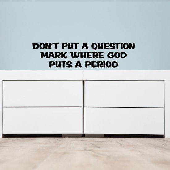 Don't put a question mark where god puts a period Decal
