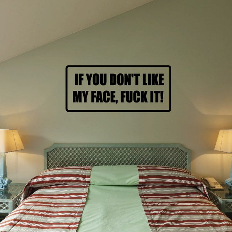 If you don t like my face, F it Decal