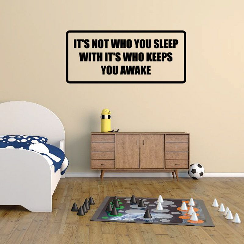 It's not who you sleep with it's who keeps you awake Decal