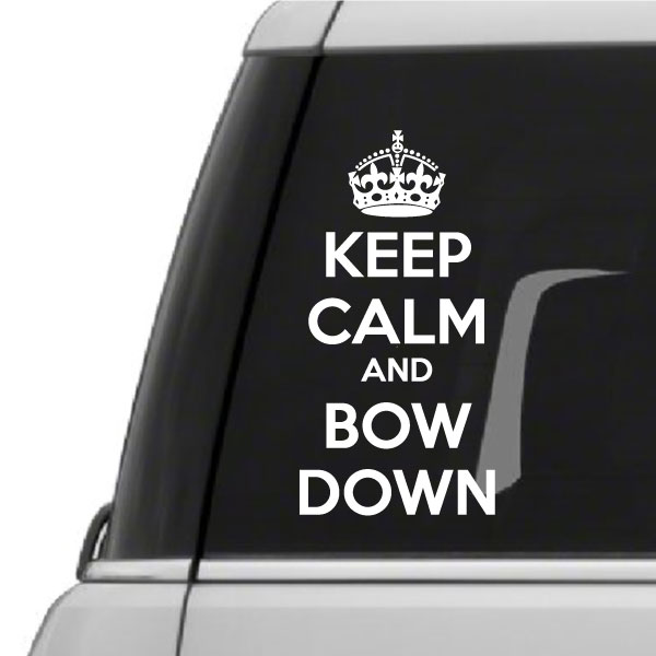 Keep Calm and Bow Down Decal