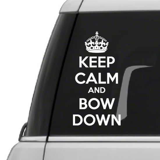Keep Calm and Bow Down Decal