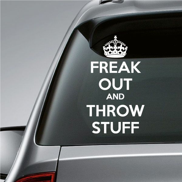 Keep Calm Freak Out and Throw Stuff Decal