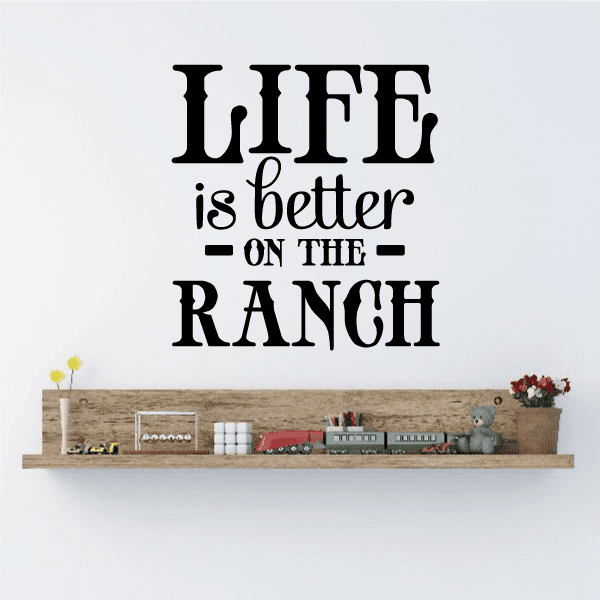 Life is better on the Ranch Wall Decal