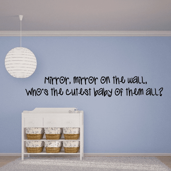 Mirror mirror on the wall Who is the cutest baby of them all Wall Decal