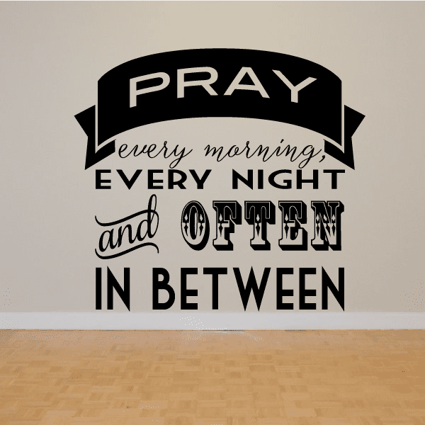 Pray every morning every night and often inbetween Decal