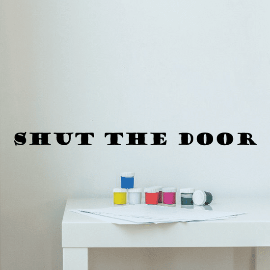 Shut the door Wall Decal