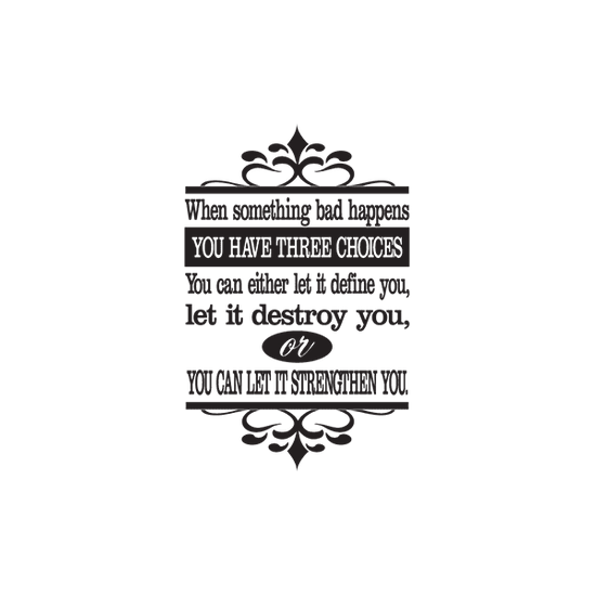 When Something bad happens you have three choices Decal