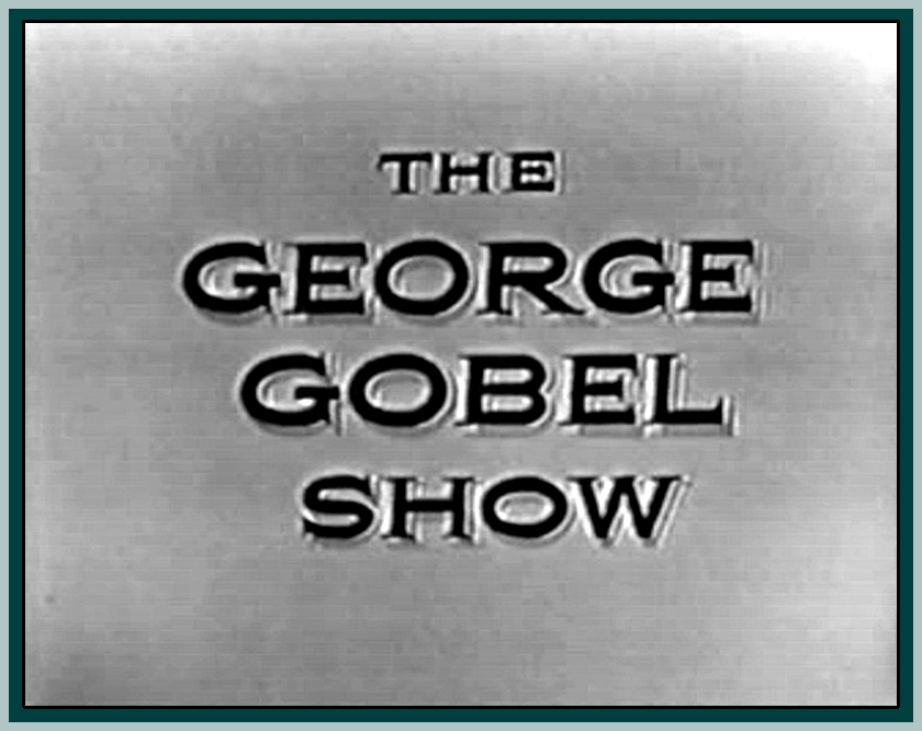 THE GEORGE GOBEL SHOW - 7 RARE SHOWS - 3 DVDS!