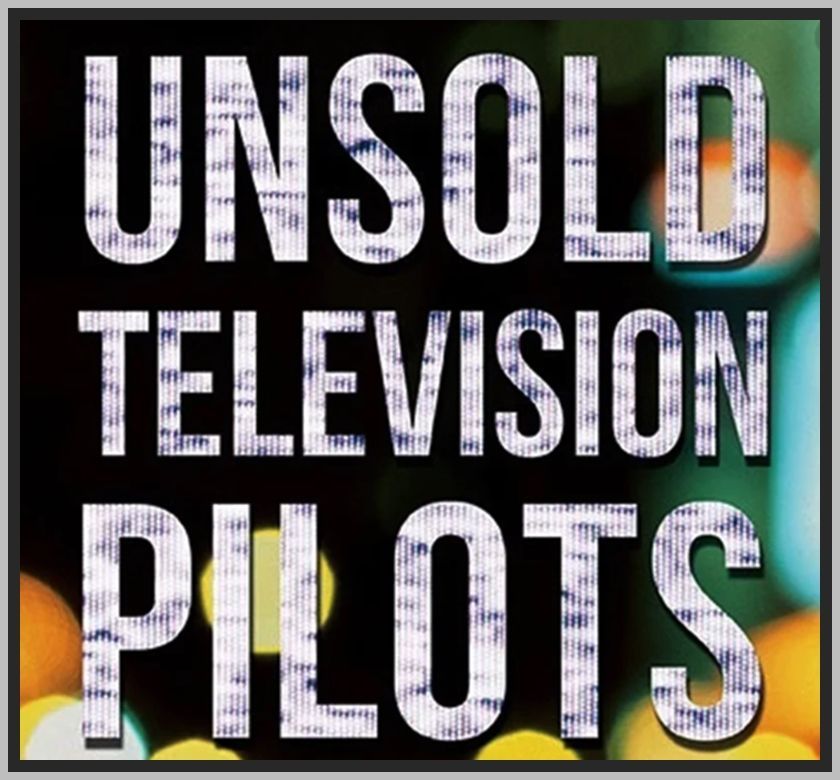UNSOLD TV PILOTS COLLECTION - 40 DVDS