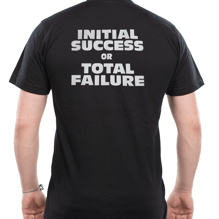 White Print Initial Success or Total Failure Shirt