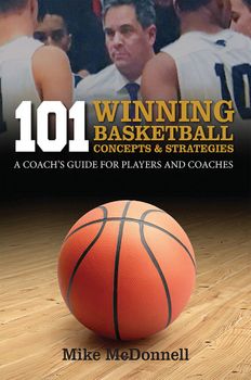 101 Winning Basketball Concepts & Strategies: A Coach's Guide for ...