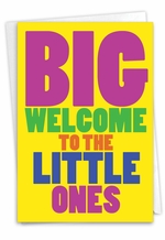Big Welcome to Little Ones: Humor Baby Greeting Card