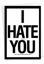 I Hate You: Humor Birthday Greeting Card