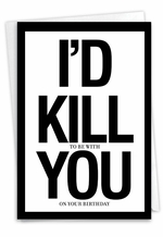 I'd Kill You: Funny Birthday Card