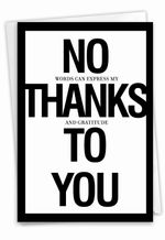 No Thanks To You: Funny Thank You Greeting Card