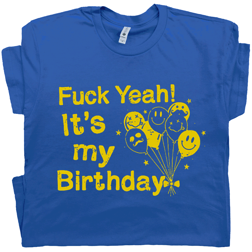 Funny Birthday T Shirt Fuck Yeah Its My Birthday T Shirt Mens