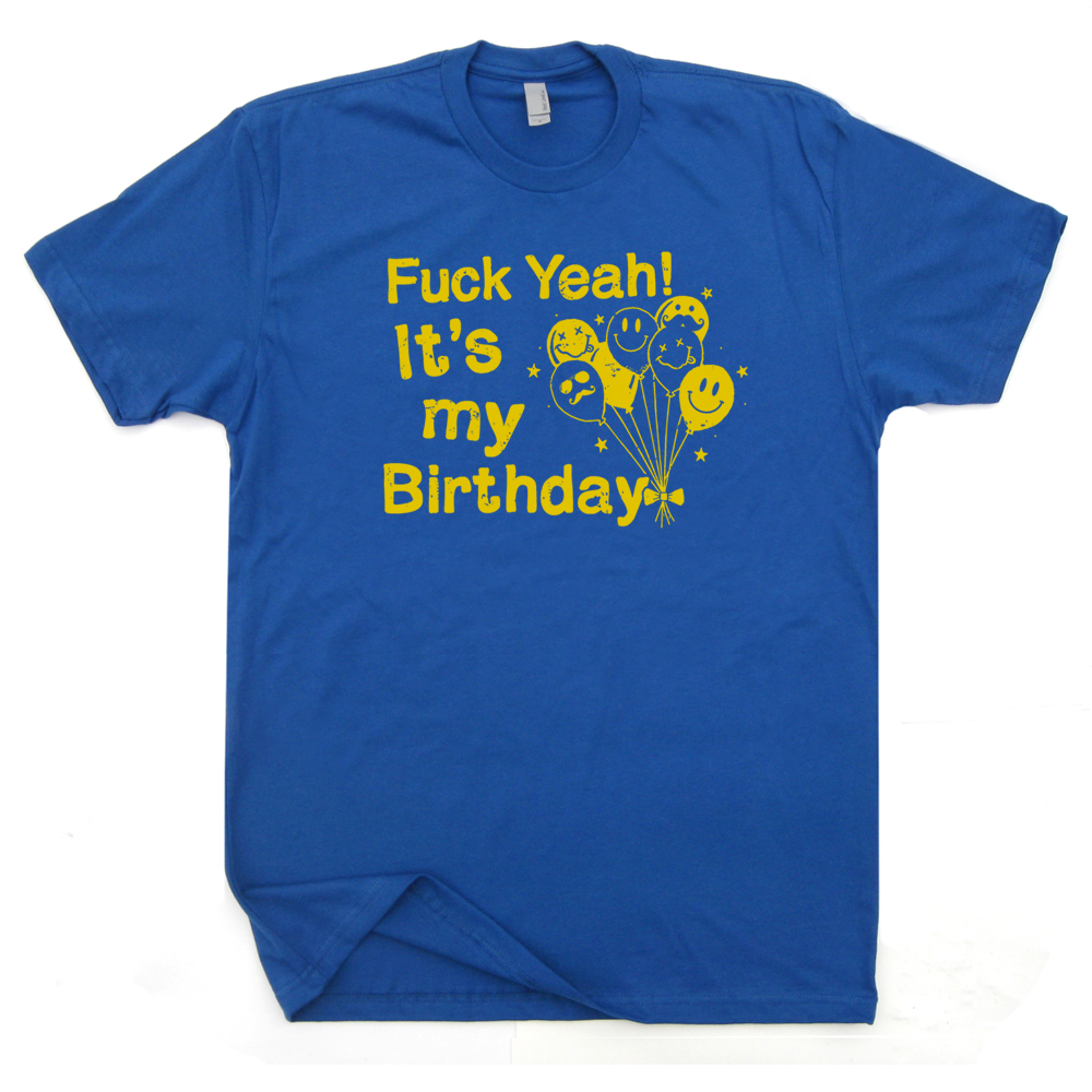 Funny Birthday T Shirt Fuck Yeah Its My Birthday T Shirt Mens