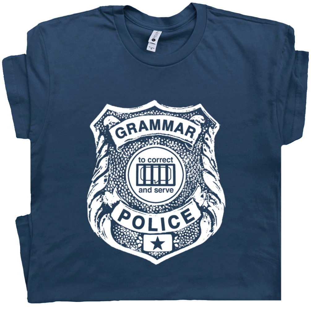 Grammar Police T Shirt | Geek T Shirts | Shirt For a Teacher