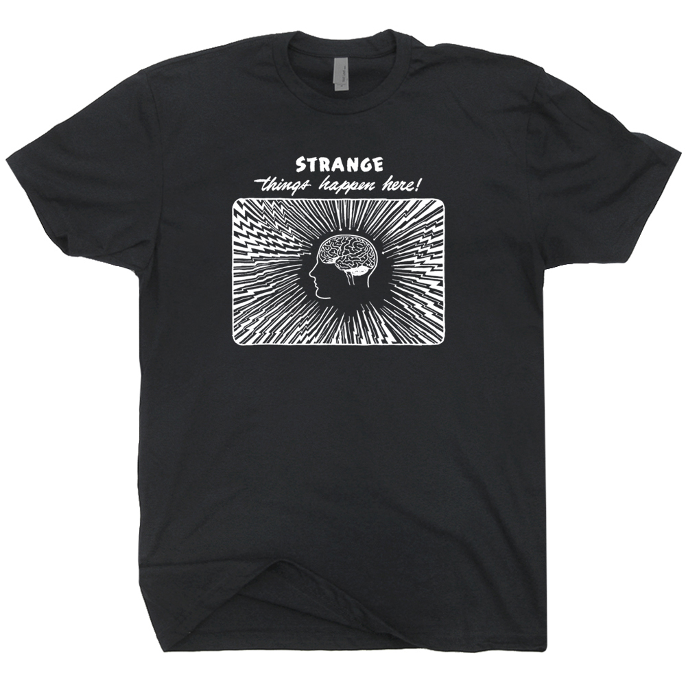 Stranger Things T Shirt | Weird T Shirt | Novelty T Shirt